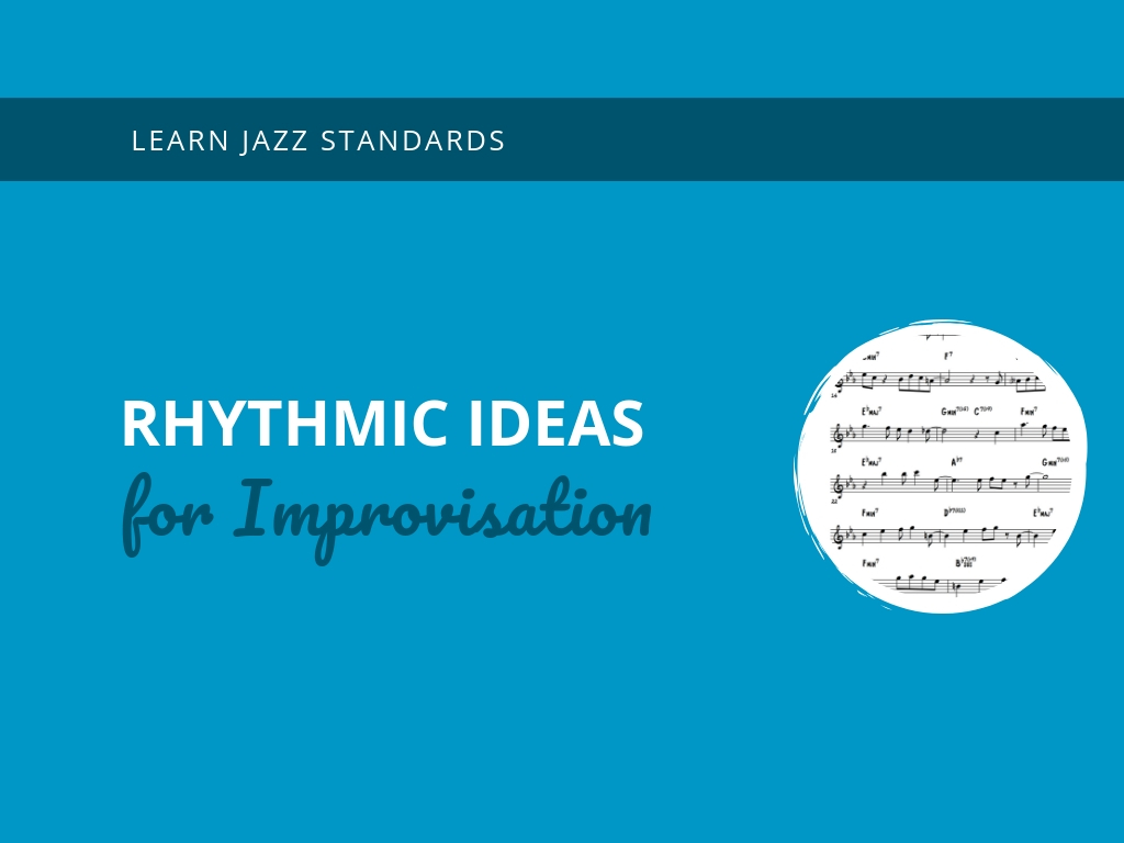 Rhythmic Ideas for Improvisation - Learn Jazz Standards