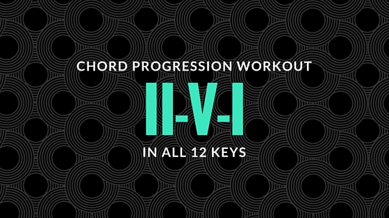 Chord Progression Workout: ii7-V7-Imaj7 - Learn Jazz Standards