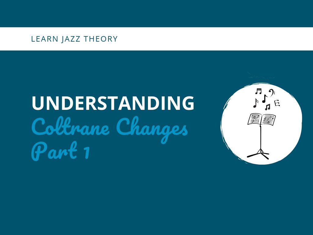 Understanding Coltrane Changes Part 1 - Learn Jazz Standards